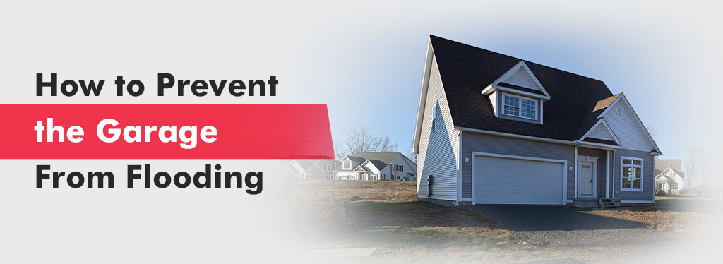 How to Prevent the Garage From Flooding | Learn | OCGD Blog